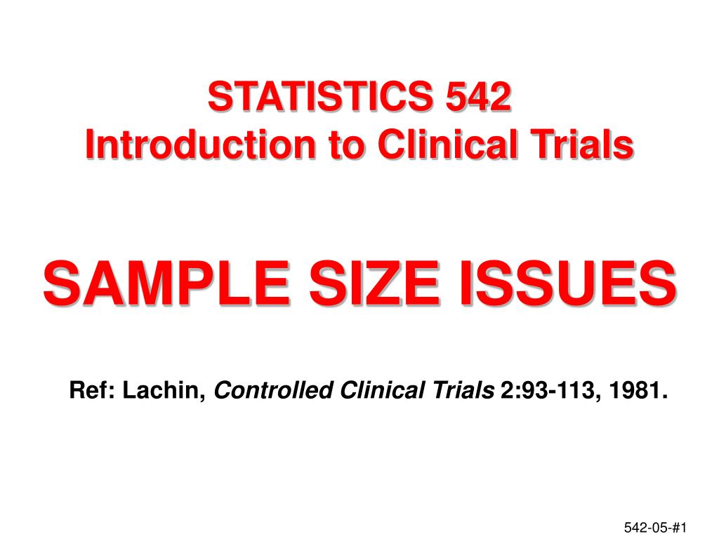 PPT - STATISTICS 542 Introduction to Clinical Trials SAMPLE SIZE ISSUES ...