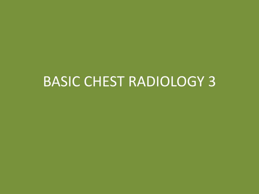 PPT - BASIC CHEST RADIOLOGY 3 PowerPoint Presentation, free download ...