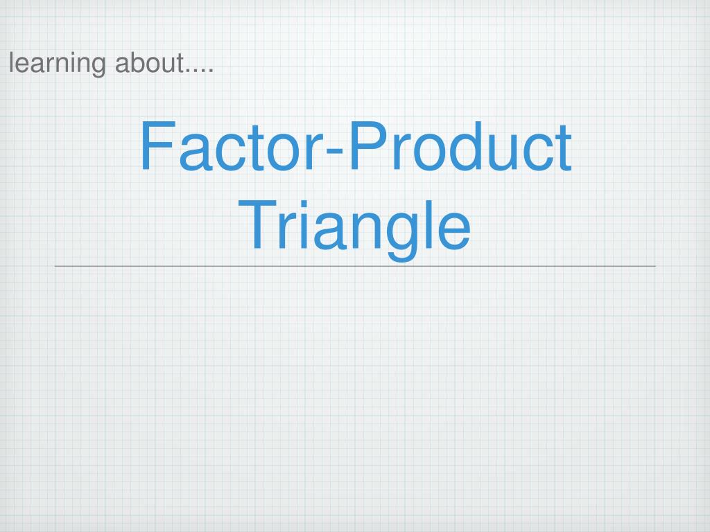 PPT - Understanding Factors and Products: The Triangle Tool for ...