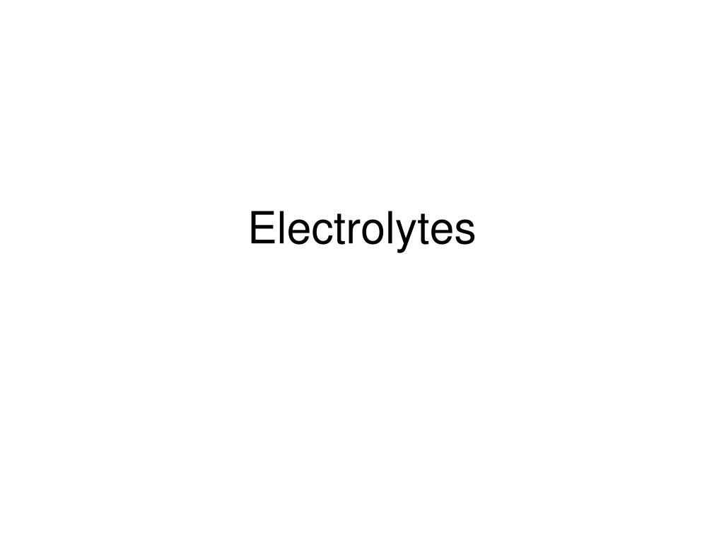 PPT - Electrolytes PowerPoint Presentation, free download - ID:6371204