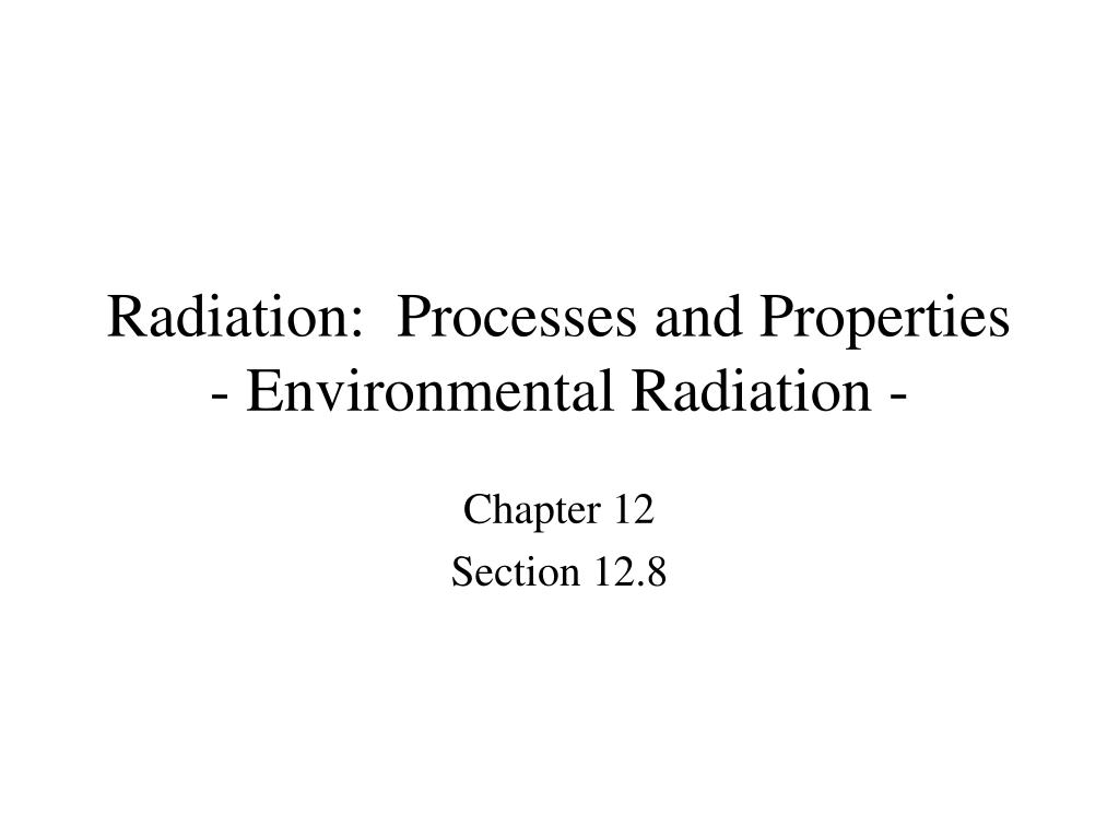 PPT - Radiation: Processes and Properties - Environmental Radiation ...
