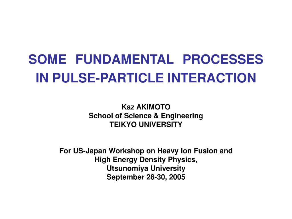 PPT - SOME FUNDAMENTAL PROCESSES IN PULSE-PARTICLE INTERACTION ...