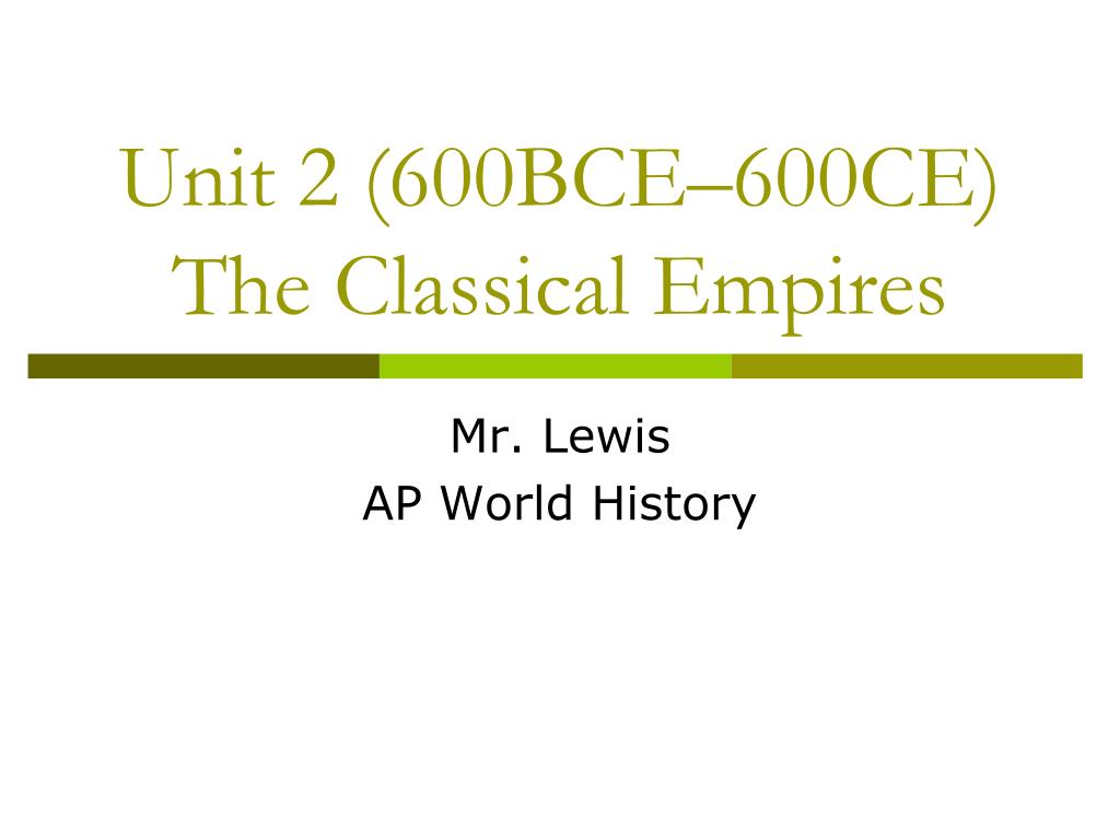 PPT - Unit 2 (600BCE–600CE) The Classical Empires PowerPoint ...