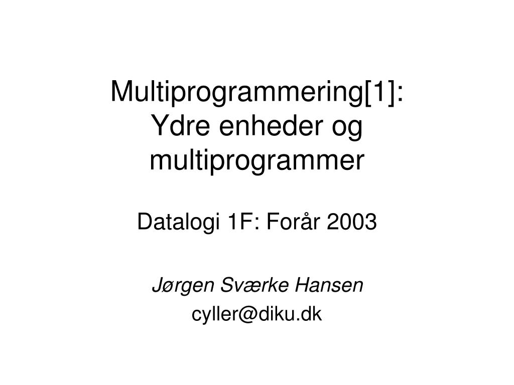 PPT - Multiprogrammering[1]: Ydre enheder og multiprogrammer PowerPoint ...
