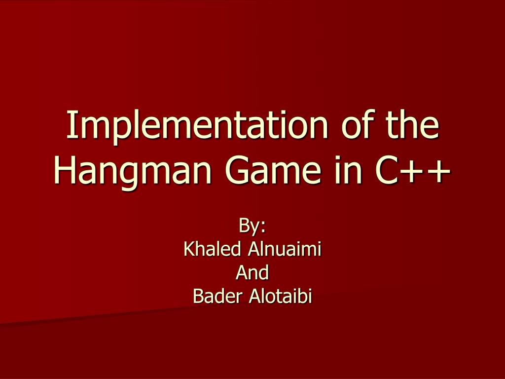 PPT - Implementation of the Hangman Game in C++ PowerPoint Presentation ...