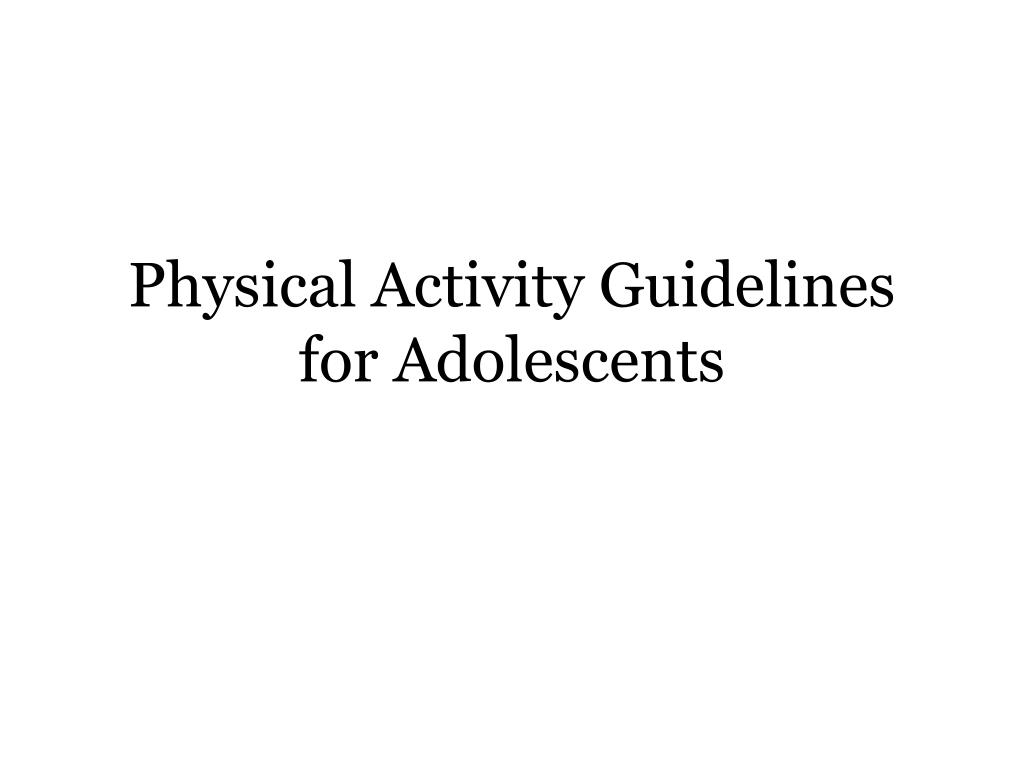 PPT - Physical Activity Guidelines for Adolescents PowerPoint ...
