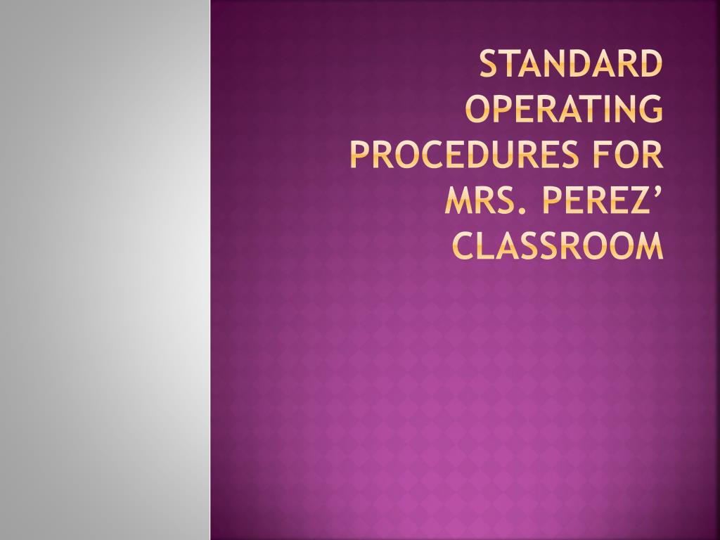 PPT - Standard Operating Procedures For Mrs. Perez’ Classroom ...