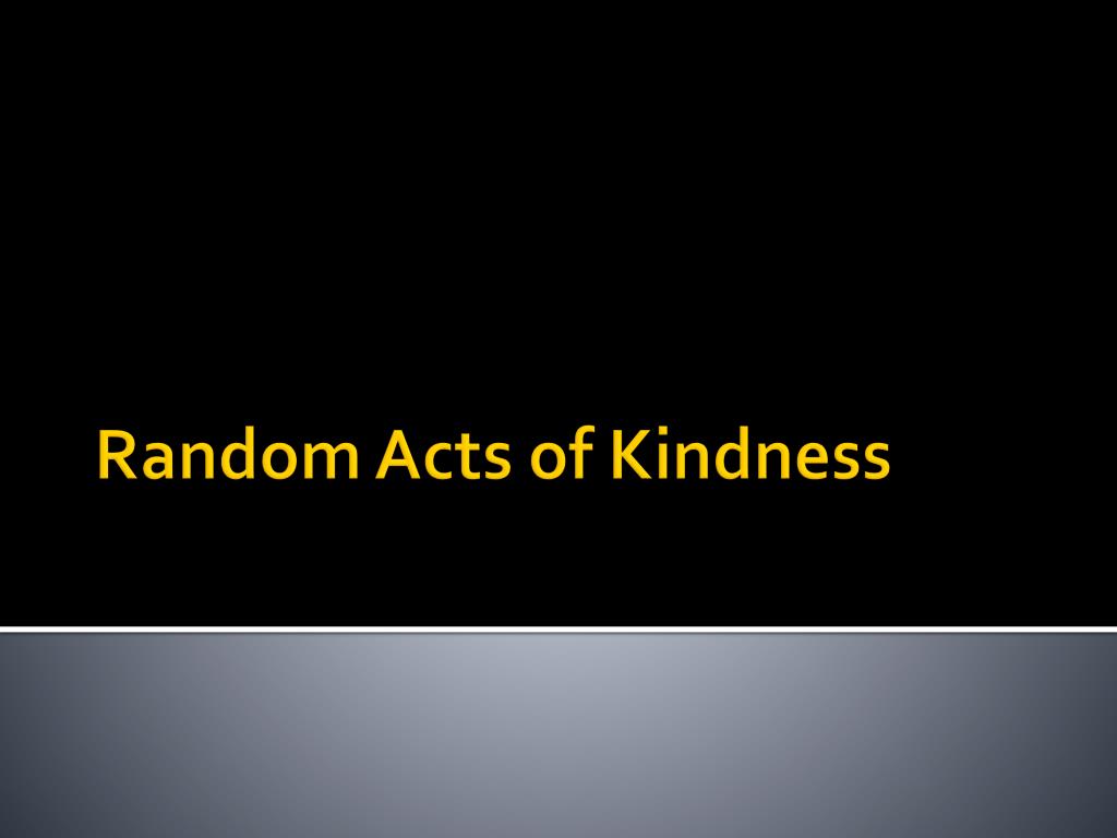 PPT - Random Acts of Kindness PowerPoint Presentation, free download ...