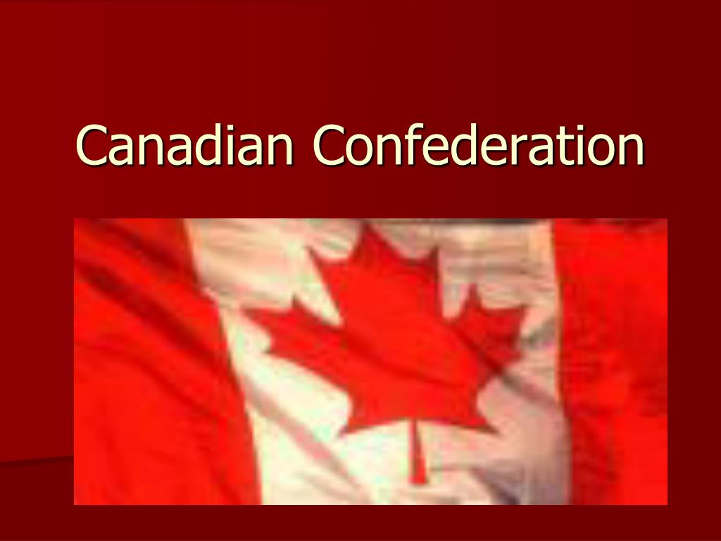 PPT - Canadian Confederation PowerPoint Presentation, free download ...