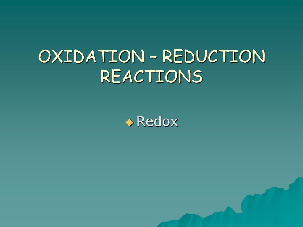 PPT - OXIDATION – REDUCTION REACTIONS PowerPoint Presentation, free ...