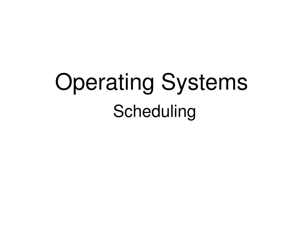 PPT - Operating Systems Scheduling PowerPoint Presentation, free ...