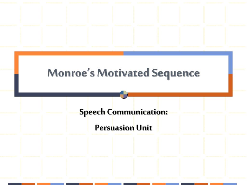 PPT - Monroe’s Motivated Sequence PowerPoint Presentation, free ...