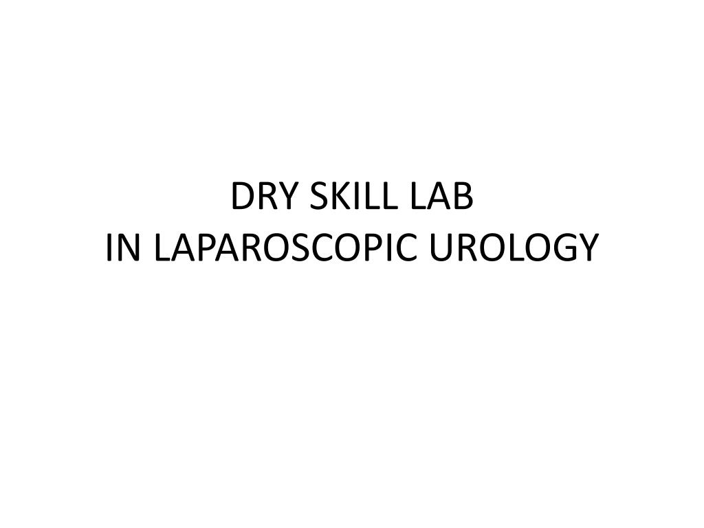 PPT - DRY SKILL LAB IN LAPAROSCOPIC UROLOGY PowerPoint Presentation ...