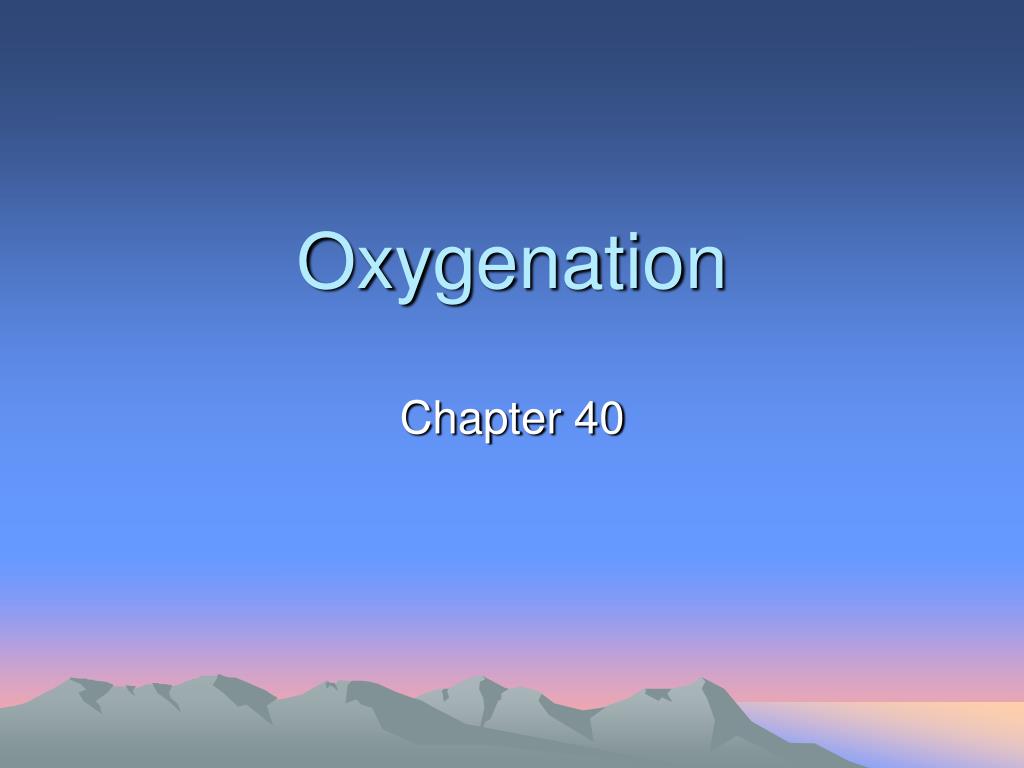 PPT - Oxygenation PowerPoint Presentation, free download - ID:6399654