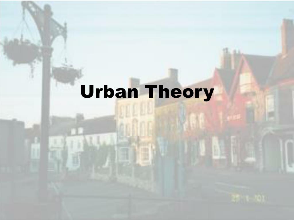 PPT - Urban Theory PowerPoint Presentation, free download - ID:6403320
