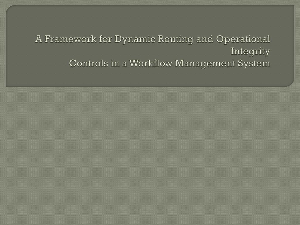 PPT - Dynamic Routing Framework for Workflow Management System ...