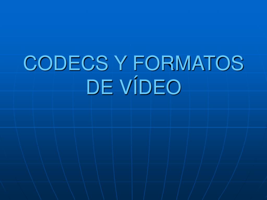 PPT - CODECS Y FORMATOS DE VÍDEO PowerPoint Presentation, free download - ID:6406315