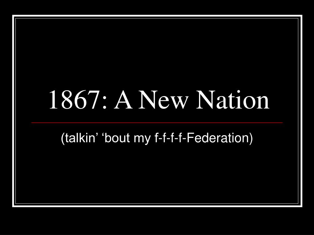 PPT - 1867: A New Nation PowerPoint Presentation, free download - ID ...