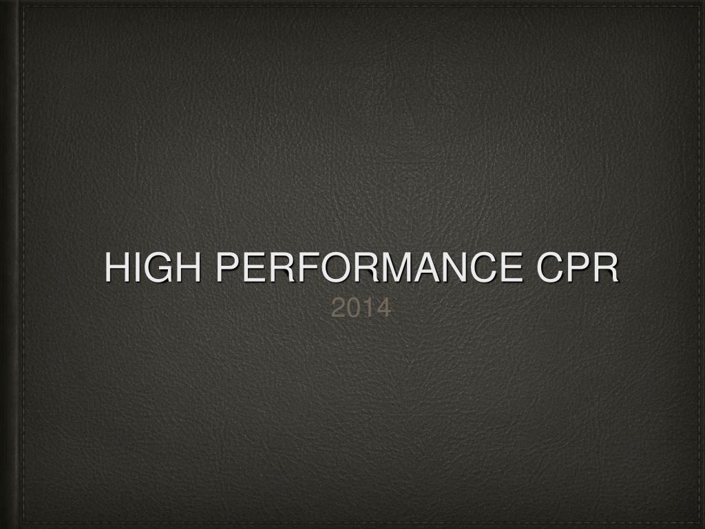 PPT - HIGH PERFORMANCE CPR PowerPoint Presentation, free download - ID ...