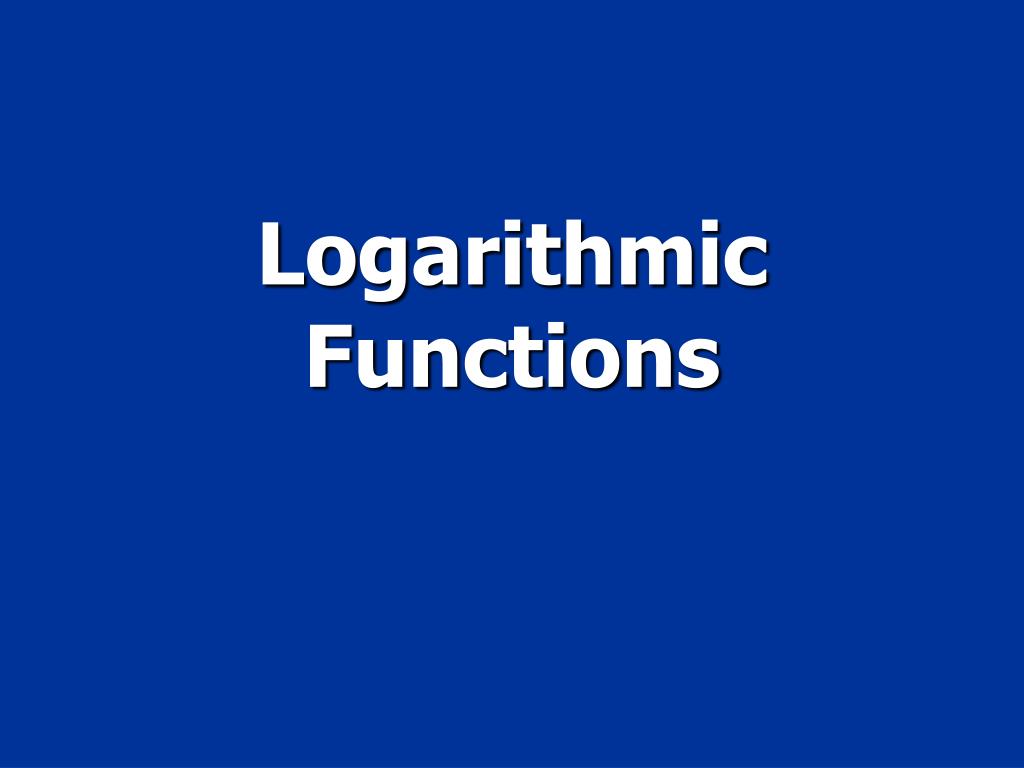 PPT - Logarithmic Functions PowerPoint Presentation, free download - ID ...