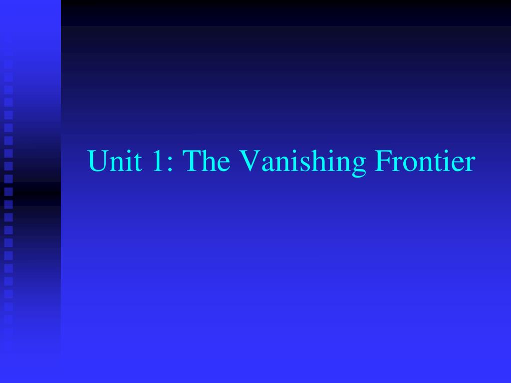 PPT - Unit 1: The Vanishing Frontier PowerPoint Presentation, free ...