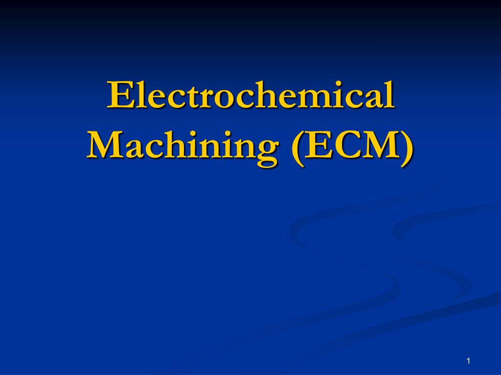 PPT - Electrochemical Machining (ECM) PowerPoint Presentation, free ...