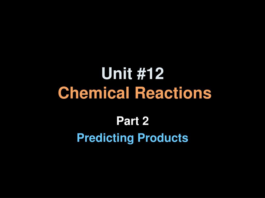 PPT - Unit #12 Chemical Reactions PowerPoint Presentation, free ...