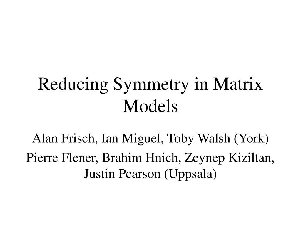 PPT - Reducing Symmetry in Matrix Models PowerPoint Presentation, free ...