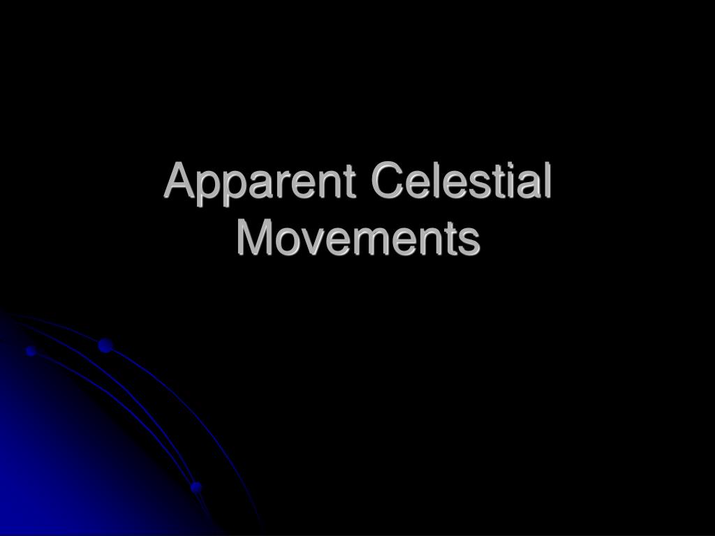 PPT - Apparent Celestial Movements PowerPoint Presentation, free ...