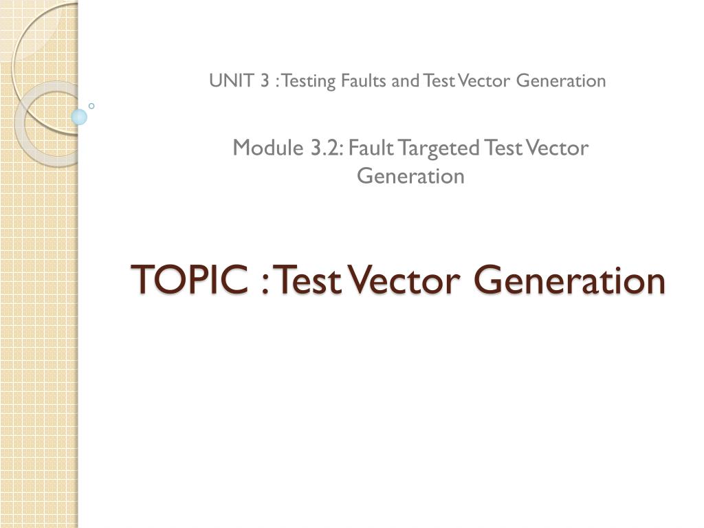 PPT - TOPIC : Test Vector Generation PowerPoint Presentation, free ...
