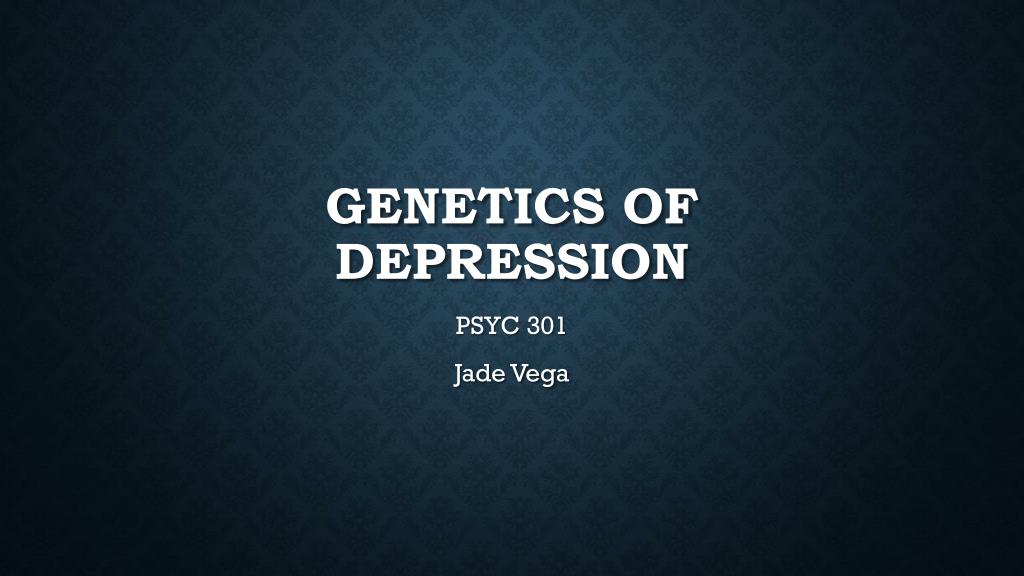 PPT - genetics of depression PowerPoint Presentation, free download ...