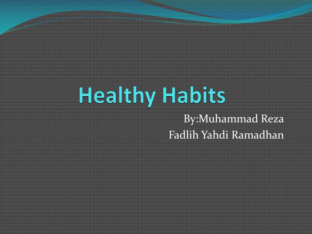 PPT - Healthy Habits PowerPoint Presentation, free download - ID:6428280
