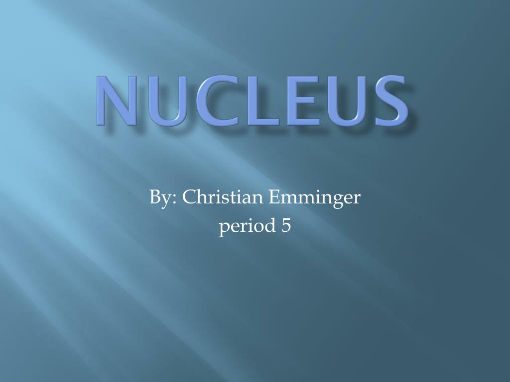 PPT - Nucleus PowerPoint Presentation, free download - ID:6432563