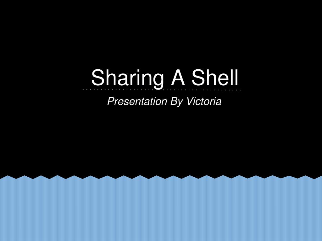 PPT - Sharing A Shell PowerPoint Presentation, free download - ID:6443632