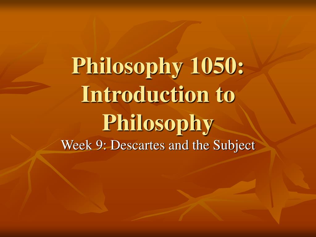 PPT - Philosophy 1050: Introduction to Philosophy PowerPoint ...
