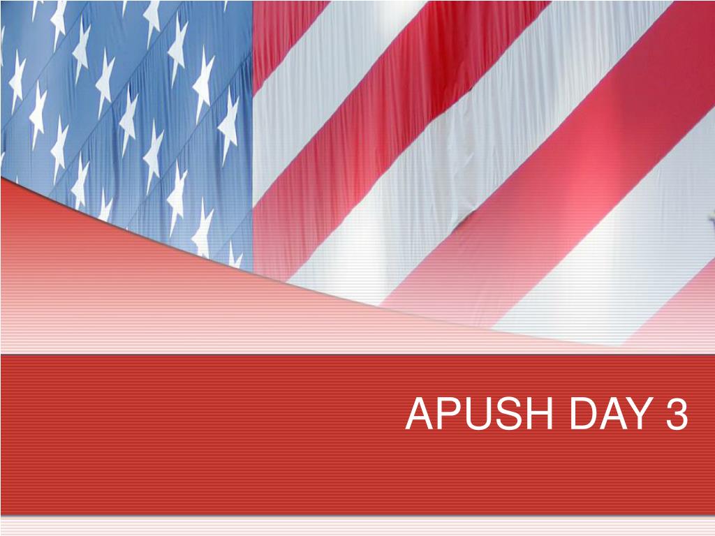 PPT - APUSH DAY 3 PowerPoint Presentation, free download - ID:6446905