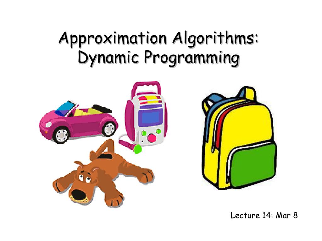 PPT - Approximation Algorithms: Dynamic Programming PowerPoint Presentation - ID:6447188