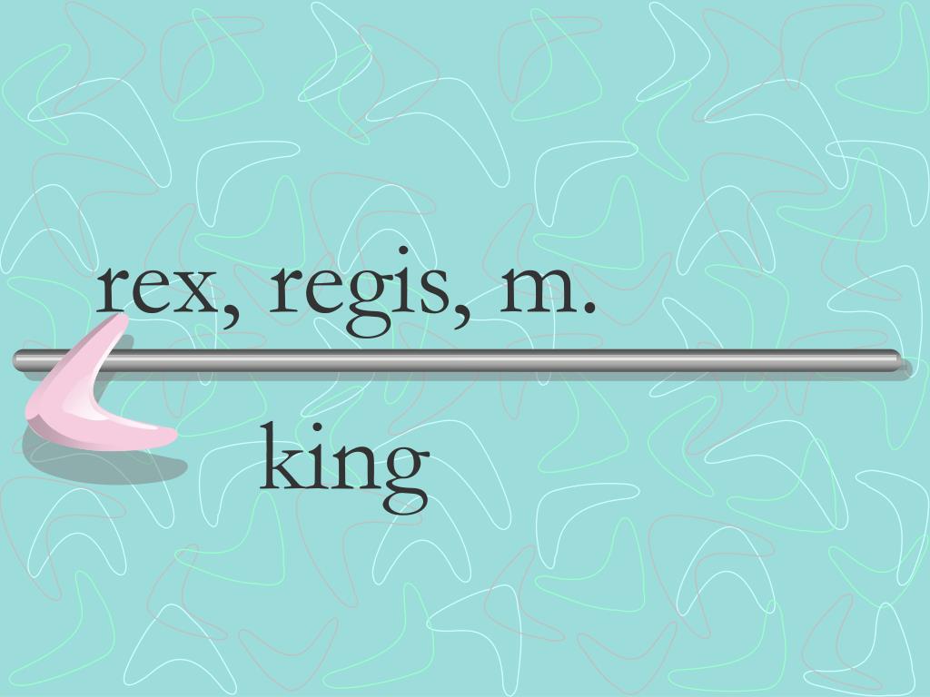 PPT - rex, regis, m. PowerPoint Presentation, free download - ID:6453325