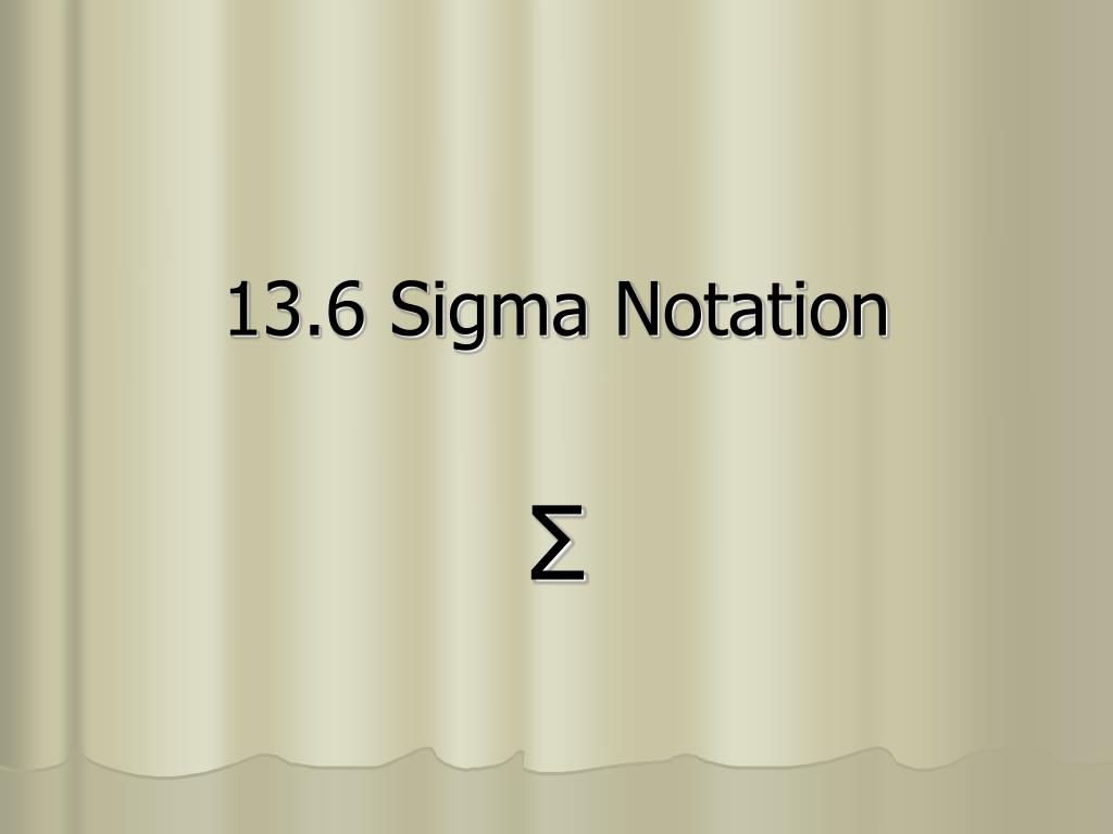 PPT - 13.6 Sigma Notation PowerPoint Presentation, free download - ID ...