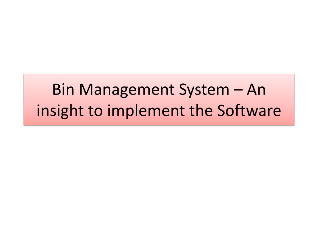 PPT - Bin Management System – An insight to implement the Software ...