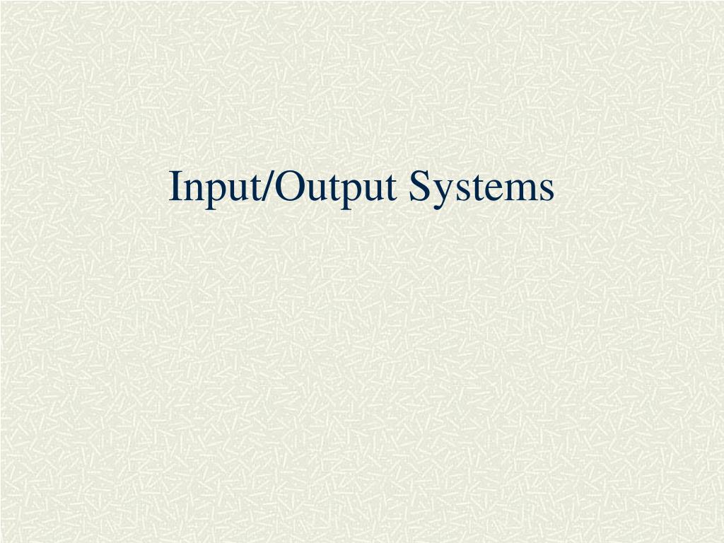 PPT - Input/Output Systems PowerPoint Presentation, free download - ID ...