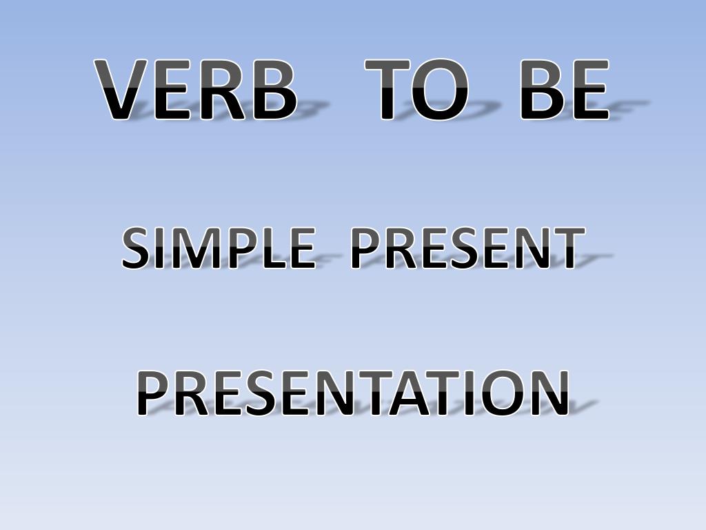 PPT - VERB TO BE SIMPLE PRESENT PRESENTATION PowerPoint Presentation ...