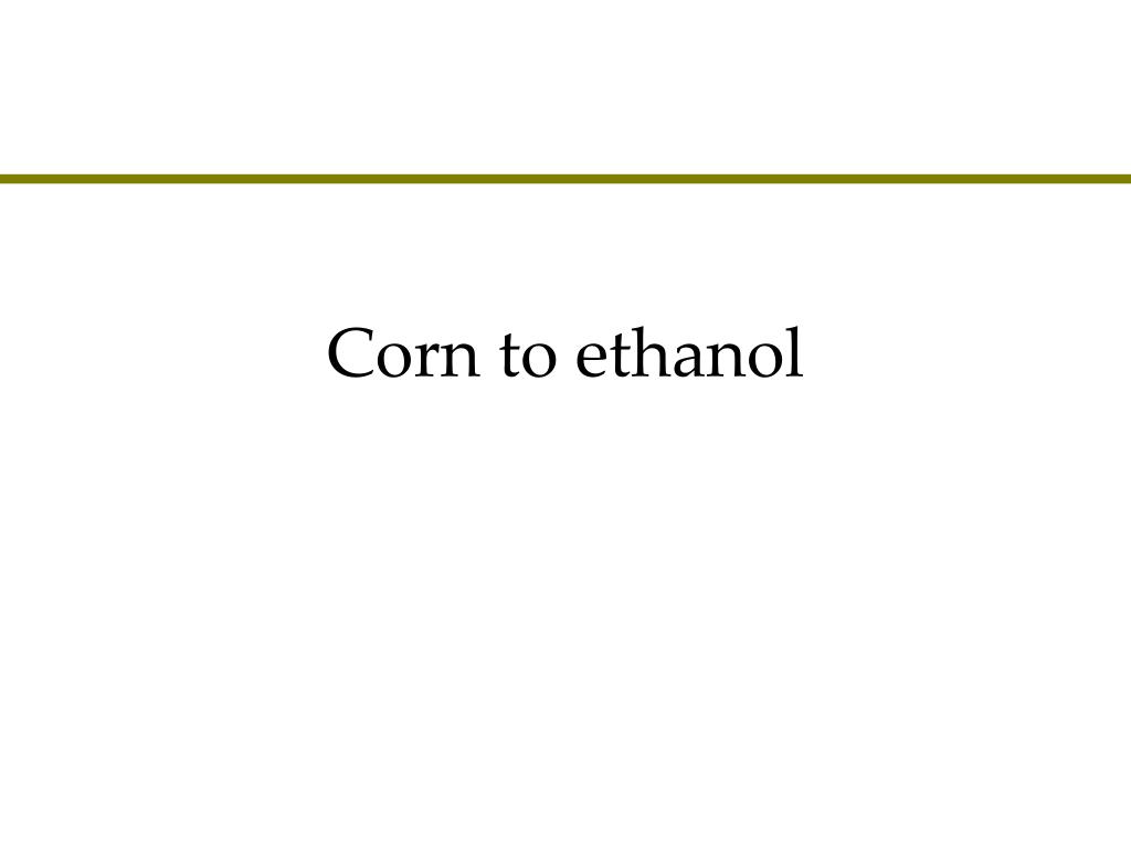 PPT - Corn to ethanol PowerPoint Presentation, free download - ID:6476322