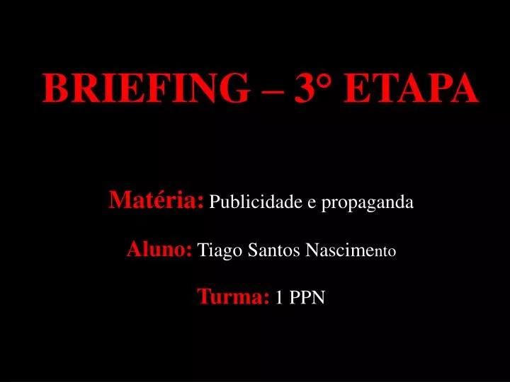 PPT - BRIEFING – 3° ETAPA Matéria: Publicidade e propaganda Aluno ...