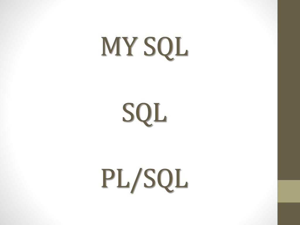 PPT - MY SQL SQL PL/SQL PowerPoint Presentation, free download - ID:6478593