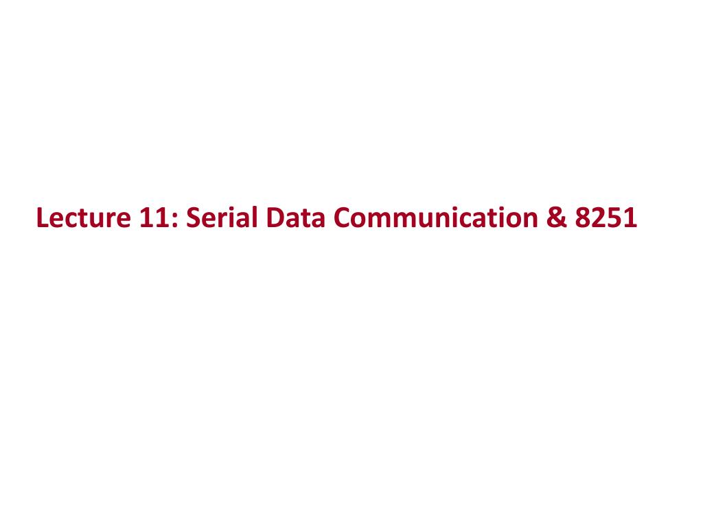 PPT - Lecture 11: Serial Data Communication & 8251 PowerPoint ...
