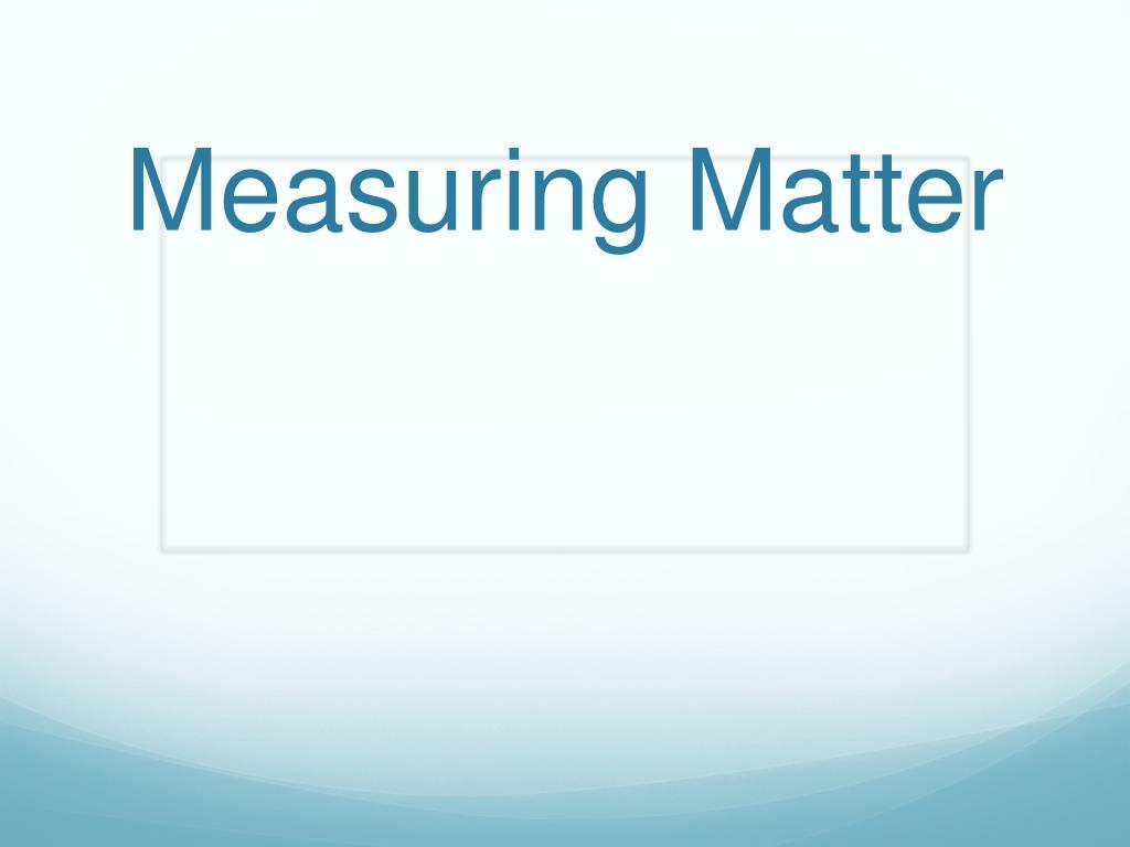 PPT - Measuring Matter PowerPoint Presentation, free download - ID:6486658