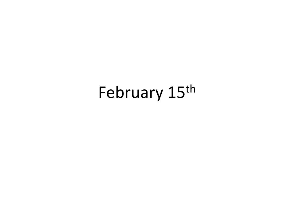 PPT - February 15 th PowerPoint Presentation, free download - ID:6494868