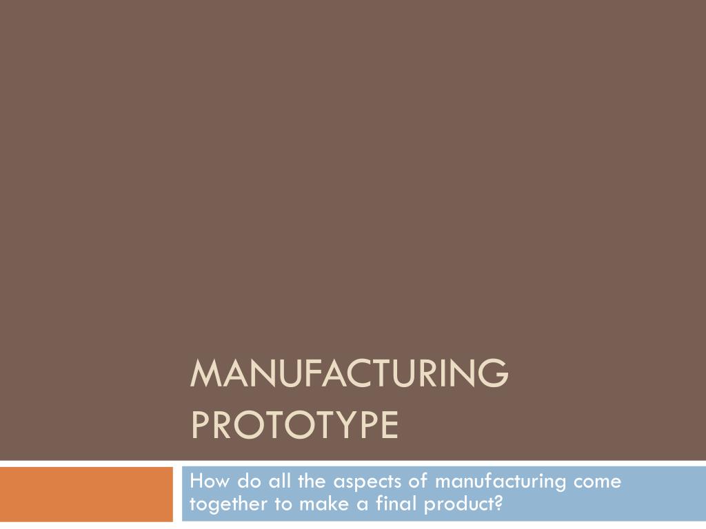 PPT - Manufacturing Prototype PowerPoint Presentation, free download ...