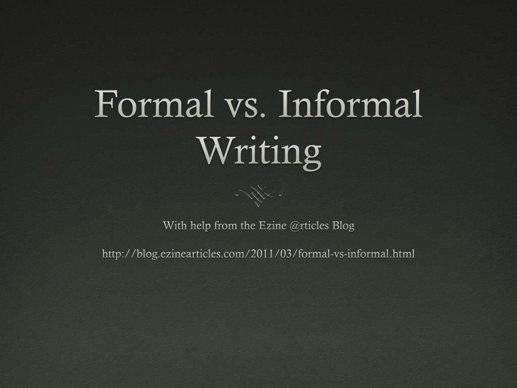 PPT - Formal vs. Informal Writing PowerPoint Presentation, free ...